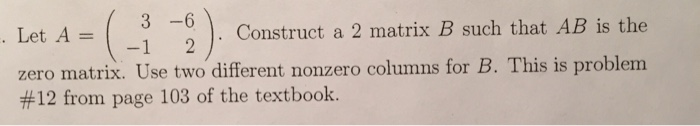 Solved 3 -6 'Let A = (-1 Construct a 2 matrix B such that AB | Chegg.com