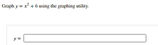 Solved Graph y=x2+6 ﻿using the graphing utility.J | Chegg.com