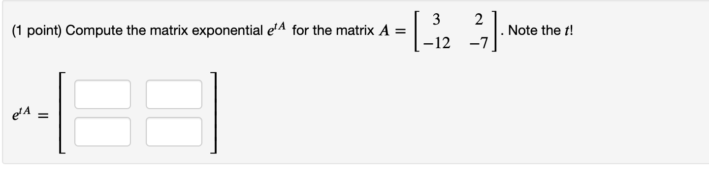 Solved (1 point) Compute the matrix exponential etA for the | Chegg.com