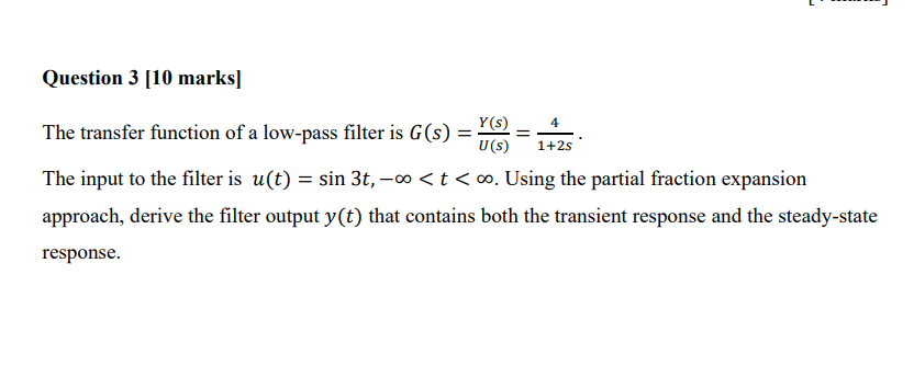 Solved Question 3 [10 marks] Y(s) U(s) 1+2s The input to the | Chegg.com