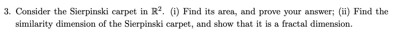 Solved 3. Consider the Sierpinski carpet in R2. (i) Find its | Chegg.com