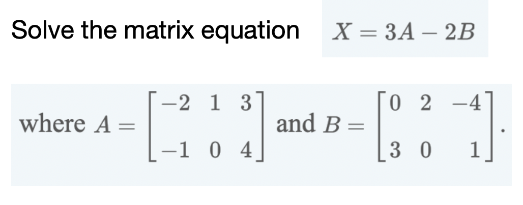 Solved Solve the matrix equation X =3A - 2B -2 13 0 2 -4 | Chegg.com