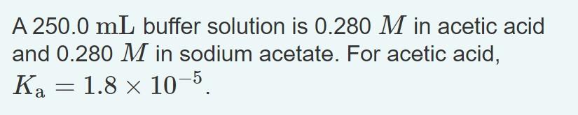 Solved A 250.0 mL buffer solution is 0.280M in acetic acid | Chegg.com