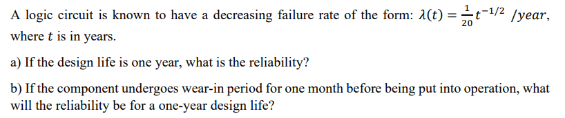 Solved A logic circuit is known to have a decreasing failure | Chegg.com