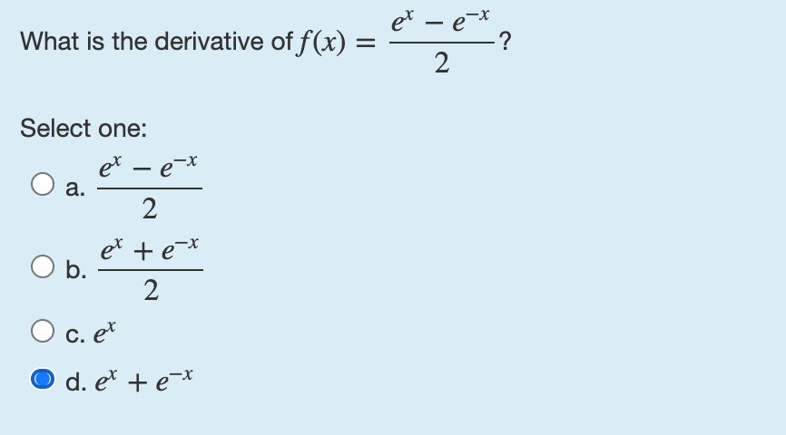 Solved What is the derivative of f(x)=2ex−e−x? Select one: | Chegg.com