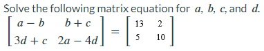 Solved Solve the following matrix equation for a,b,c, and d. | Chegg.com