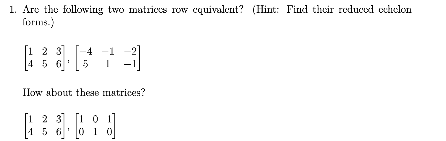 Solved 1. Are the following two matrices row equivalent? | Chegg.com
