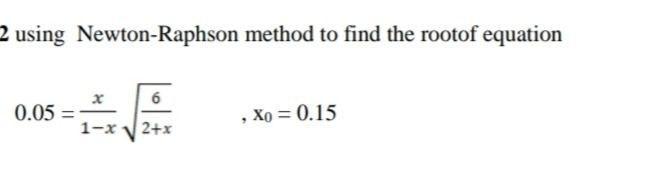 Solved 2 using Newton-Raphson method to find the rootof | Chegg.com