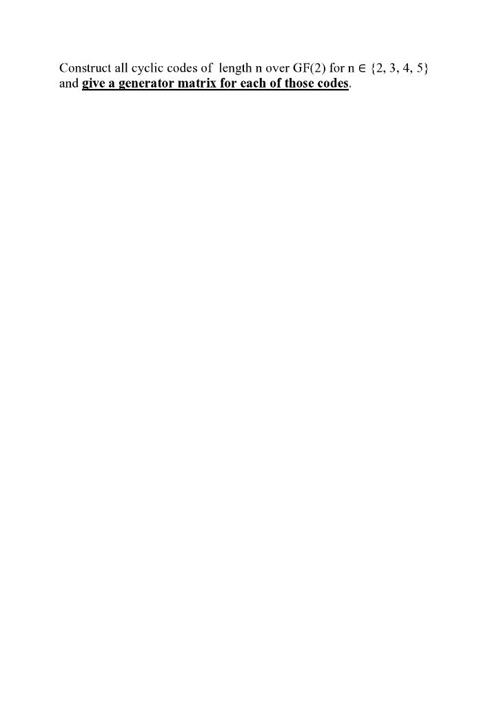 Solved Construct all cyclic codes of length n over GF(2) for | Chegg.com