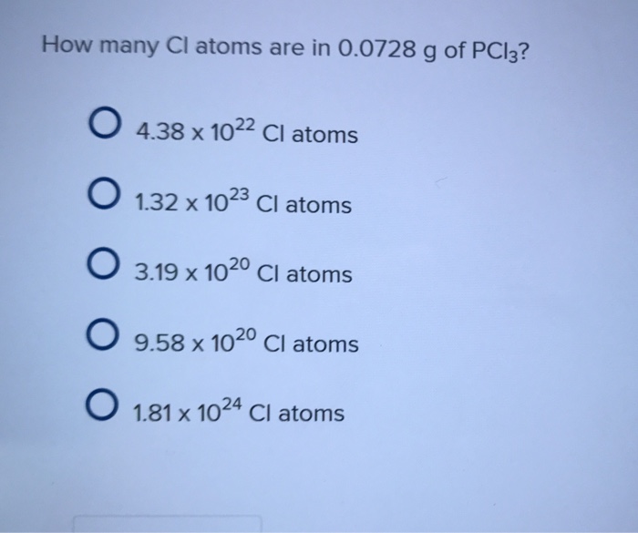 Solved How many Cl atoms are in 0.0728 g of PCl3? O 4.38 x | Chegg.com
