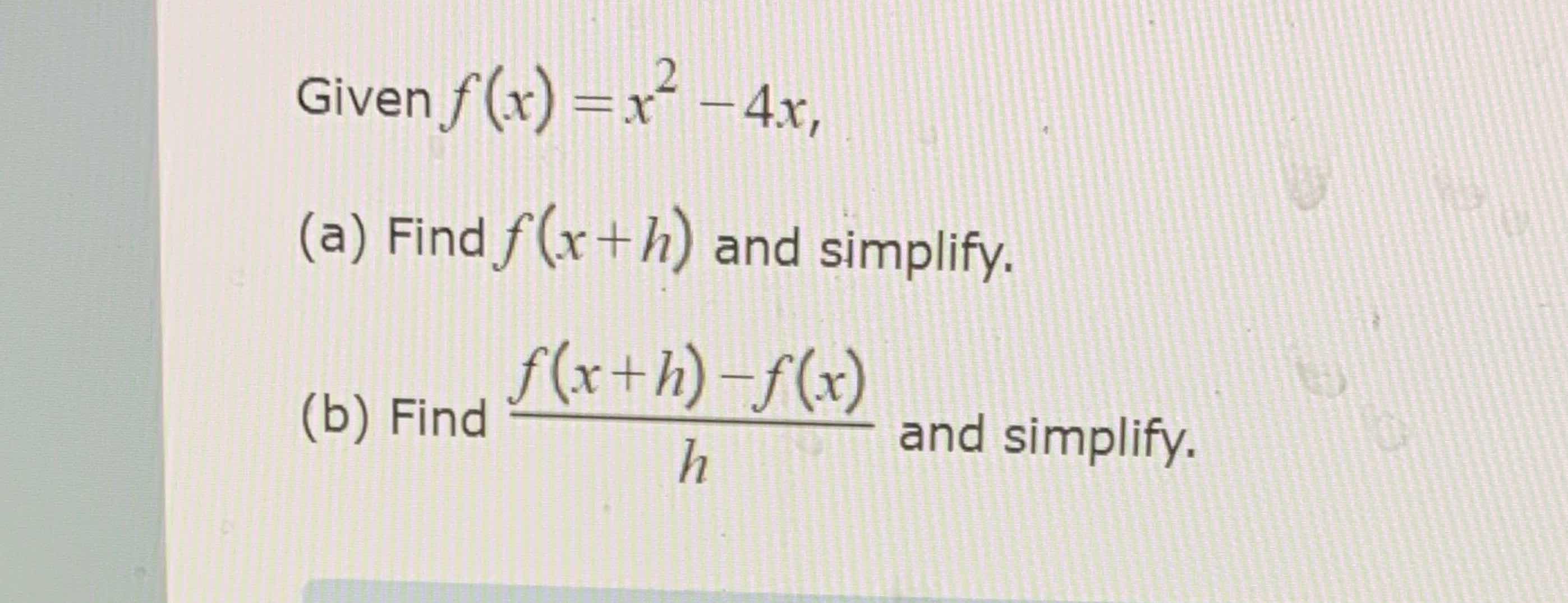 Solved Given f(x)=x2-4x(a) ﻿Find f(x+h) ﻿and simplify.(b) | Chegg.com