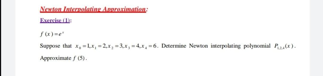 Solved Newton Interpolating Approximation: Exercise (1): f | Chegg.com