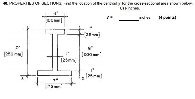 Solved 40. PROPERTIES OF SECTIONS: Find the location of the | Chegg.com