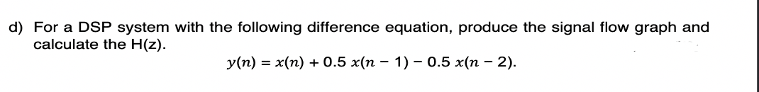 Solved d) For a DSP system with the following difference | Chegg.com