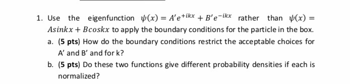 Solved 1. Use the eigenfunction ψ(x)=A,e+ikx+B'e_ikx rather | Chegg.com