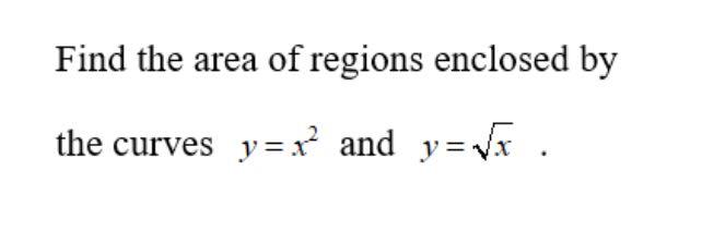 Solved Find the area of regions enclosed by the curves y=x? | Chegg.com