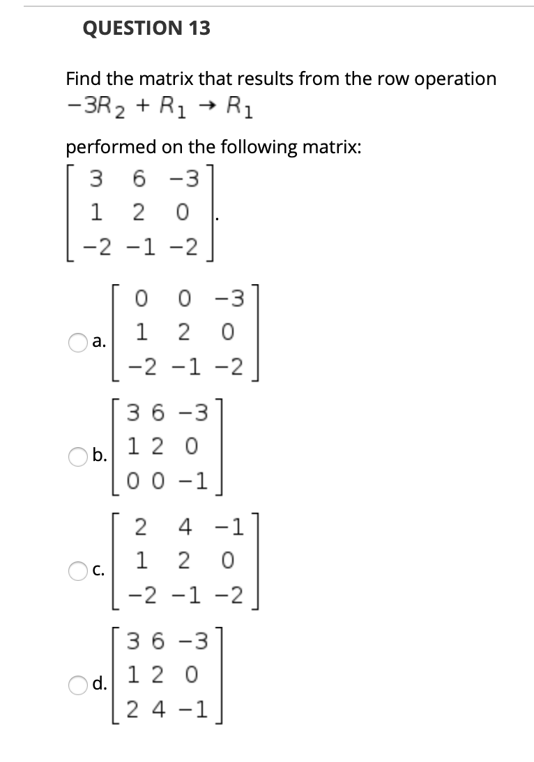 Solved QUESTION 13 Find the matrix that results from the row | Chegg.com