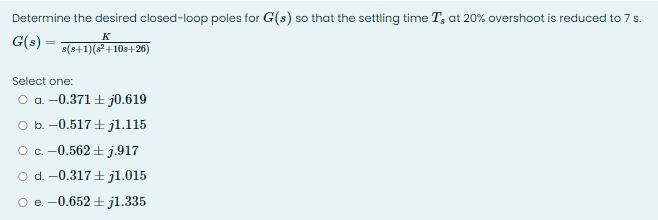 Solved Determine the desired closed-loop poles for G(s) so | Chegg.com