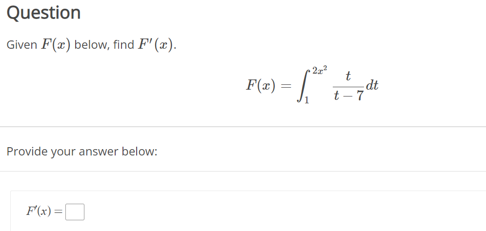 Solved Given F(x) below, find F′(x). F(x)=∫12x2t−7tdt | Chegg.com