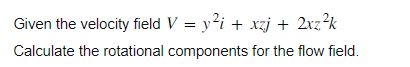 Solved Given the velocity field V=y^(2)i+xzj+2xz^(2)k | Chegg.com