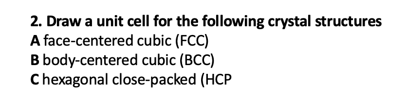 Solved 2. Draw a unit cell for the following crystal | Chegg.com