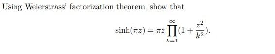 Solved Using Weierstrass' factorization theorem, show that | Chegg.com