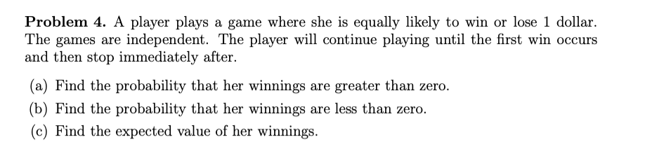 Solved Problem 4. A player plays a game where she is equally | Chegg.com
