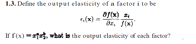 Solved 1.3. ﻿Define the output elasticity of a factor i ﻿to | Chegg.com