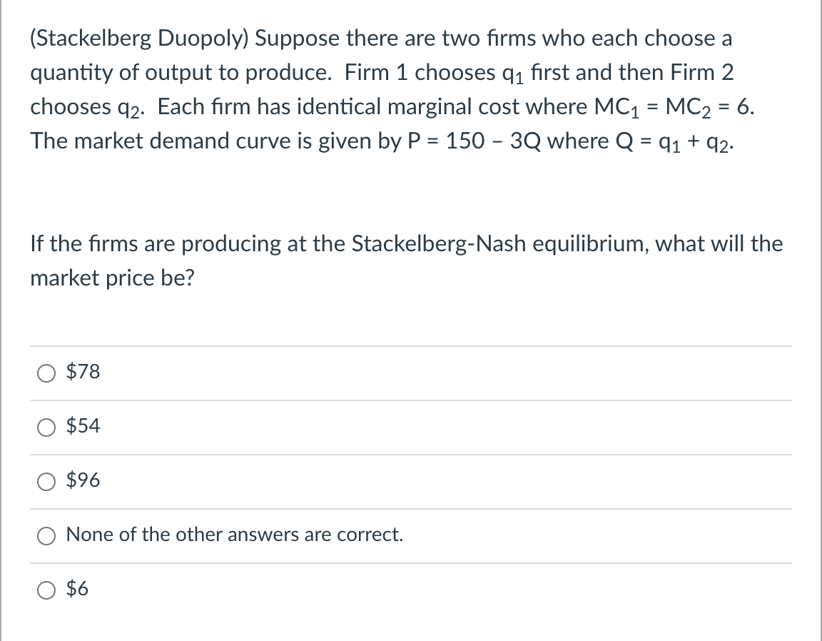 Solved (Stackelberg Duopoly) Suppose there are two firms who | Chegg.com