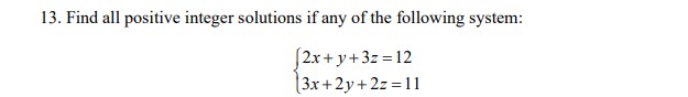 Solved 13. Find all positive integer solutions if any of the | Chegg.com