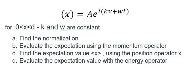 Solved (x) = Aei(kx+wt) for 0, using the position operator x | Chegg.com