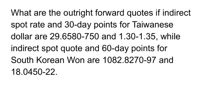 Solved What are the outright forward quotes if indirect spot | Chegg.com