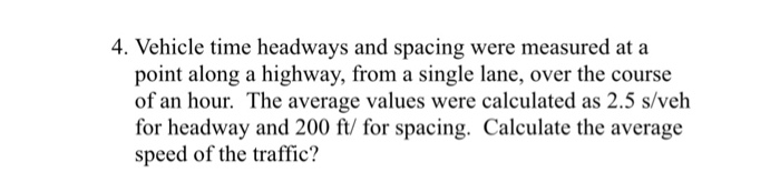 Solved 4. Vehicle time headways and spacing were measured at | Chegg.com