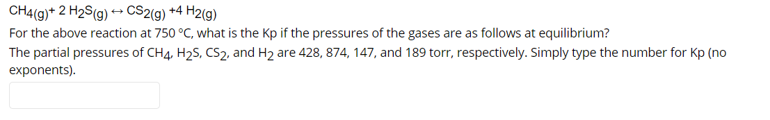 Solved CH4(g)+ 2 H2S(9) — CS2(g) +4 H2(g) For the above | Chegg.com