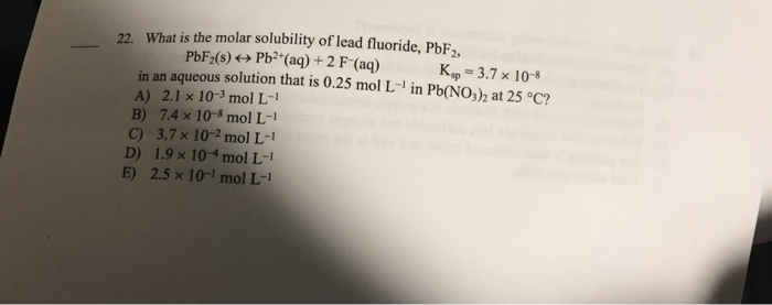 Solved 22. What is the molar solubility of lead fluoride, | Chegg.com