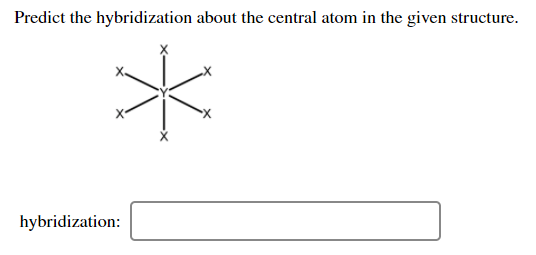 Solved Predict the hybridization about the central atom in | Chegg.com