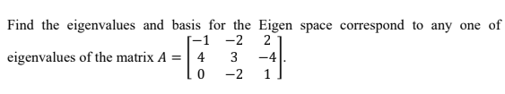 Solved Find the eigenvalues and basis for the Eigen space | Chegg.com