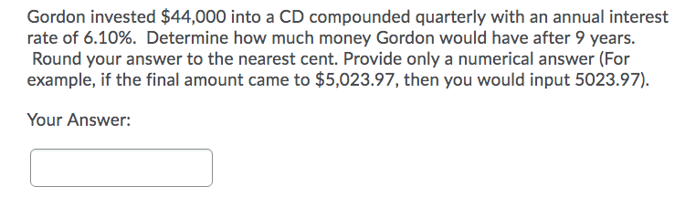 Solved Gordon invested $44,000 into a CD compounded | Chegg.com