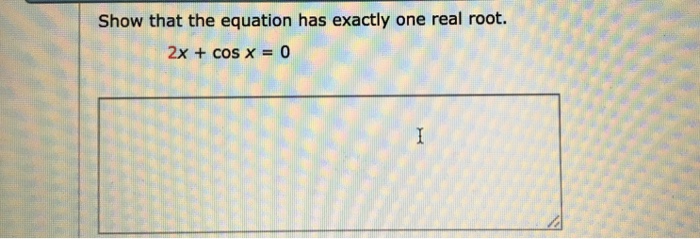 Solved Show that the equation has exactly one real root. 2x | Chegg.com