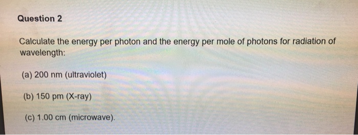 Solved Calculate the energy per photon and the energy per | Chegg.com