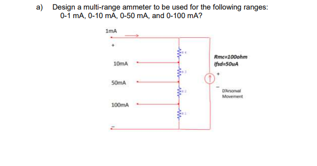 Solved a) Design a multi-range ammeter to be used for the | Chegg.com