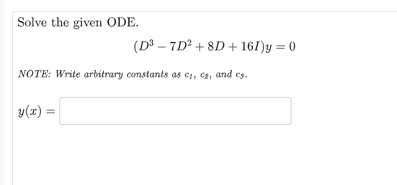 Solved Solve the given ODE.(D3-7D2+8D+16I)y=0NOTE: Write | Chegg.com