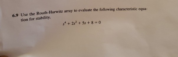 Solved 6.9 Use the Routh-Hurwitz array to evaluate the | Chegg.com