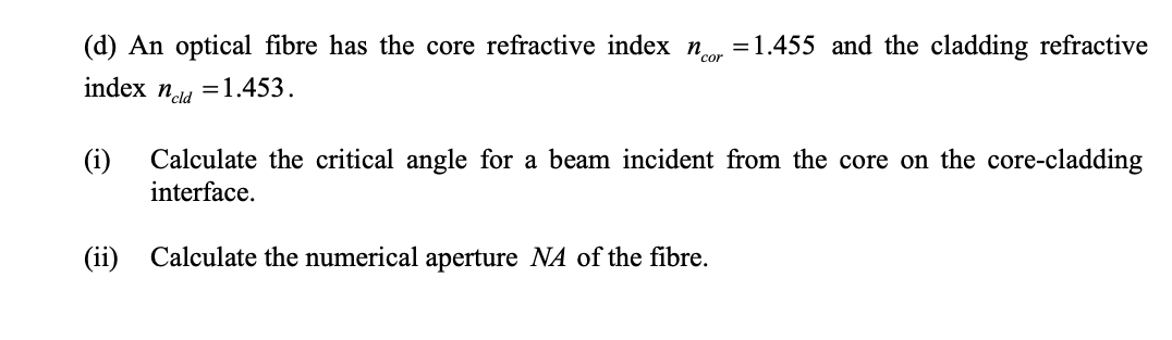 Solved (d) An optical fibre has the core refractive index | Chegg.com