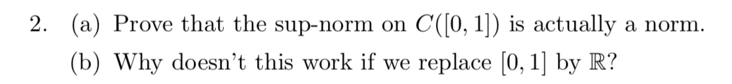 Solved 2. (a) Prove that the sup-norm on C([0, 1]) is | Chegg.com