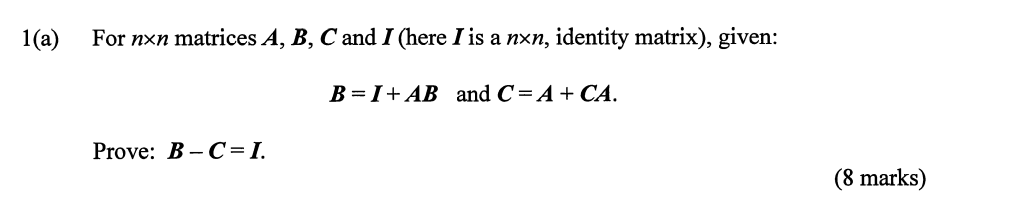 Solved 1(a) For nxn matrices A, B, C and I (here I is a nxn, | Chegg.com Solved 1(a) For nxn matrices A, B, C and I (here I is a nxn, | Chegg.com
