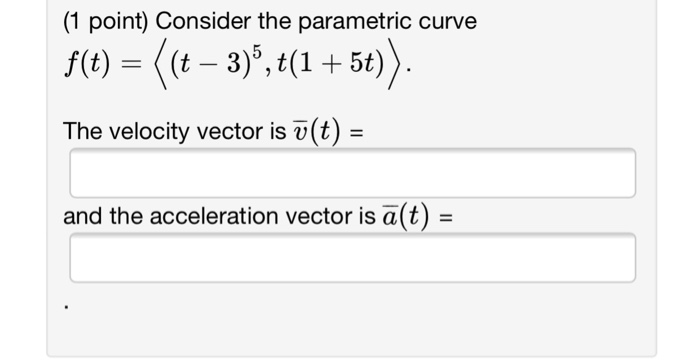 Solved (1 point) Consider the parametric curve f(t)-〈 | Chegg.com