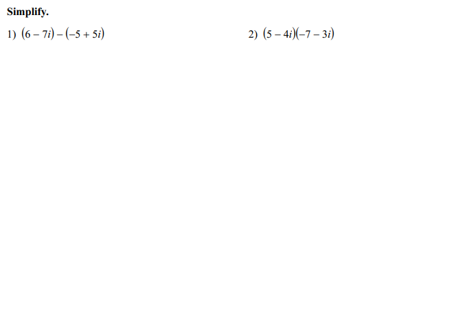 Solved Simplify. 1) (6-7i) - (-5 + 5i) 2) (5 – 4i)(-7 – 3i) | Chegg.com