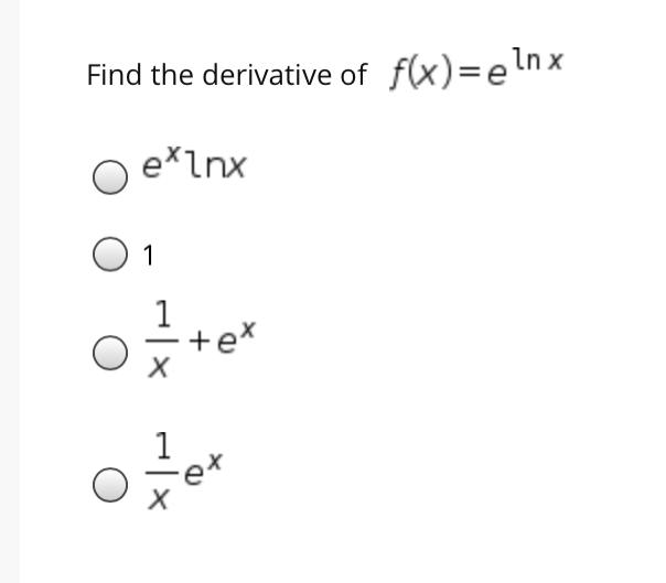Solved Find the derivative of f(x)=e Inx exinx 1 tex #te ex | Chegg.com