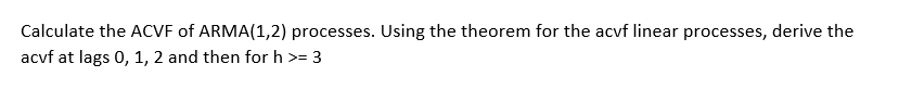 Solved Calculate the ACVF of ARMA(1,2) processes. Using the | Chegg.com